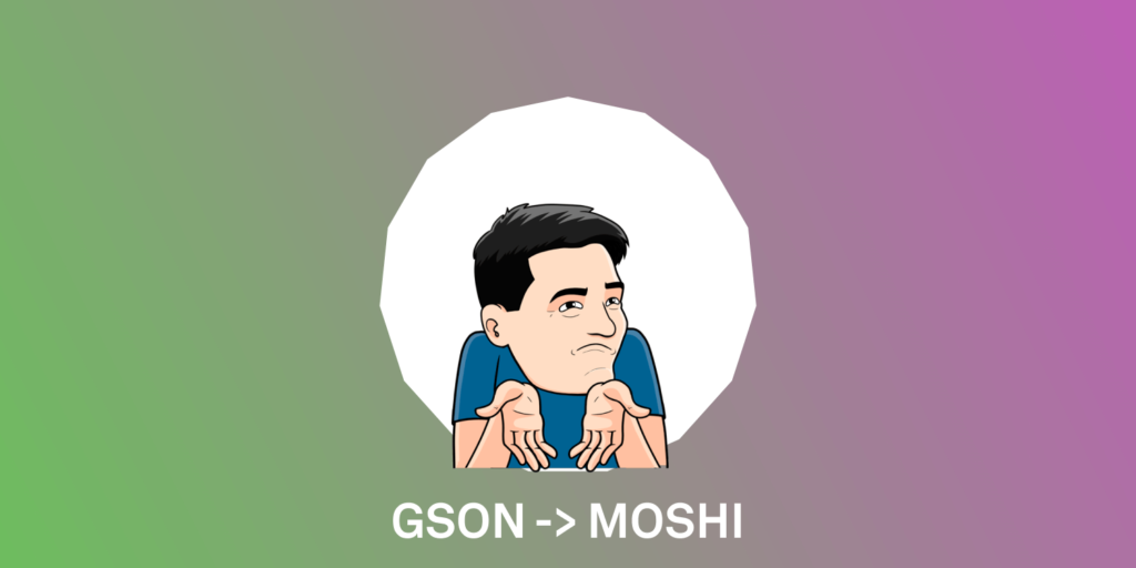Migrar de Gson a Moshi en 2 minutos